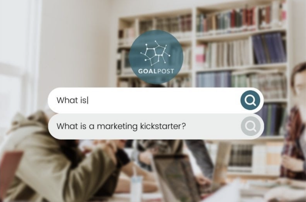 What Is a Marketing Kickstarter? - Goalpost Group